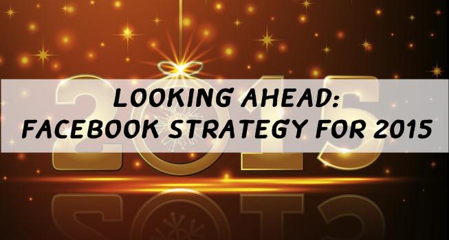 4 แนวทางวางกลยุทธ์บน Facebook สำหรับปี 2015